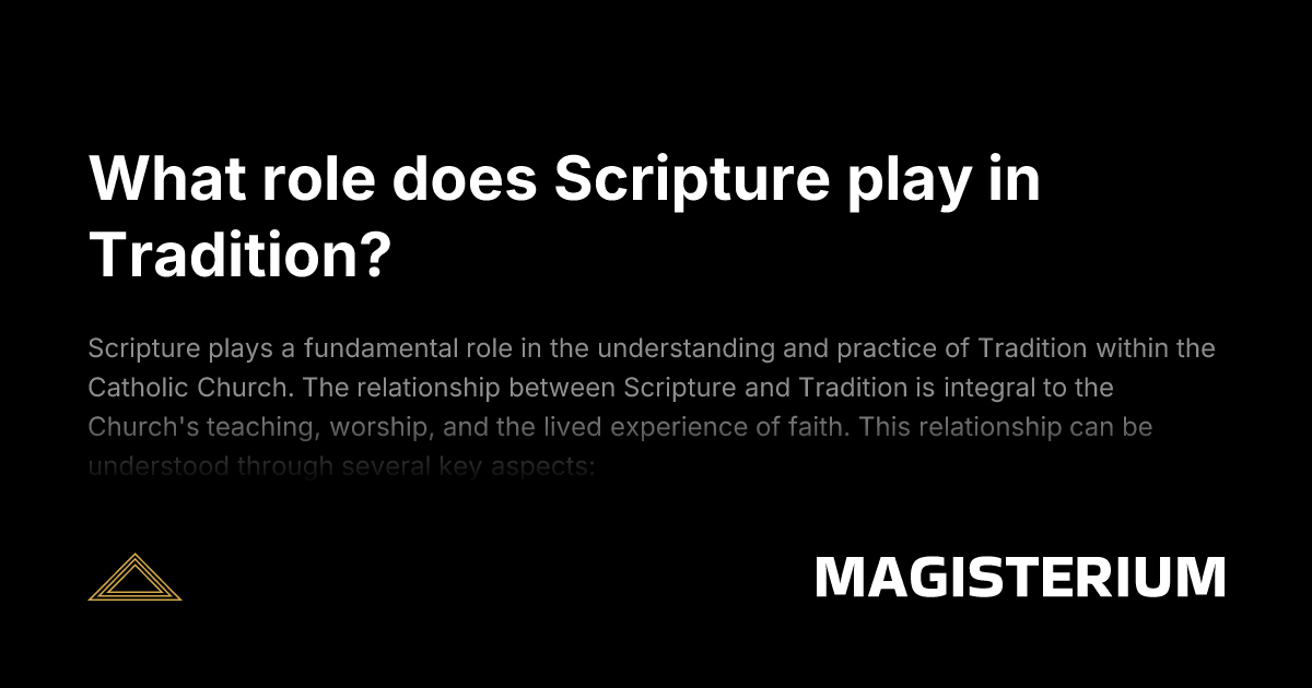 What role does Scripture play in Tradition? | Magisterium AI